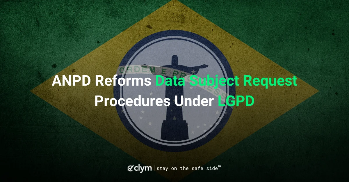 Brazil’s ANPD reforms data subject request procedures under LGPD